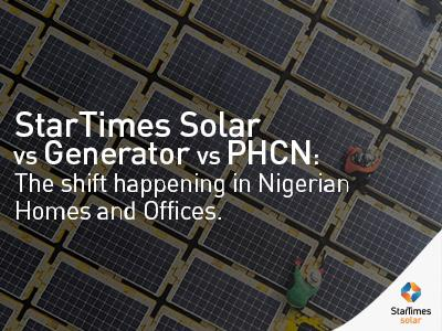 StarTimes Solar vs Generator vs PHCN: The Shift Happening in Nigerian ...